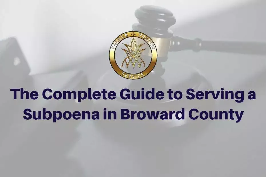 The Complete Guide to Serving a Subpoena in Broward County