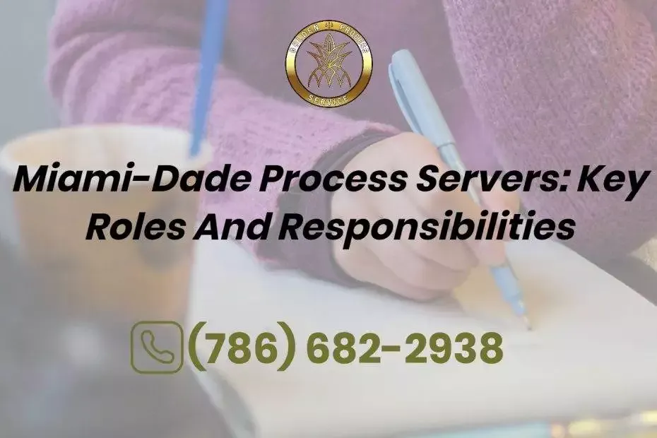 Miami-Dade Process Servers: Key Roles And Responsibilities